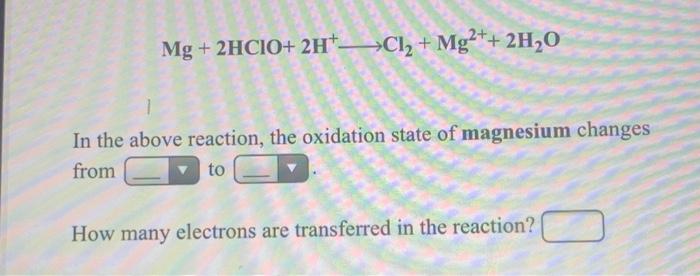 Solved Mg + 2HCIO+ 2H+->Cl2 + Mg2++ 2H2O In the above | Chegg.com