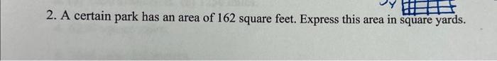 Solved 2. A certain park has an area of 162 square feet. | Chegg.com