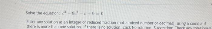 Solved Solve the equation: c3−9c2−c+9=0 Enter any solution | Chegg.com