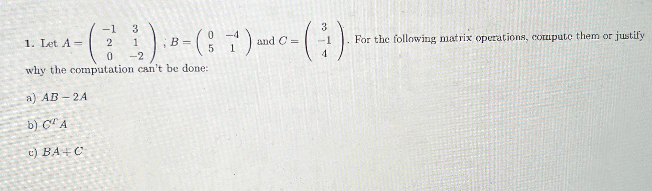 Solved Let A=([-1,3],[2,1],[0,-2]),B=([0,-4],[5,1]) ﻿and | Chegg.com