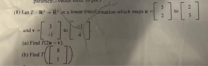 Solved (8) Let T:R2→F2 ie a linear inans Jrmation which maps | Chegg.com