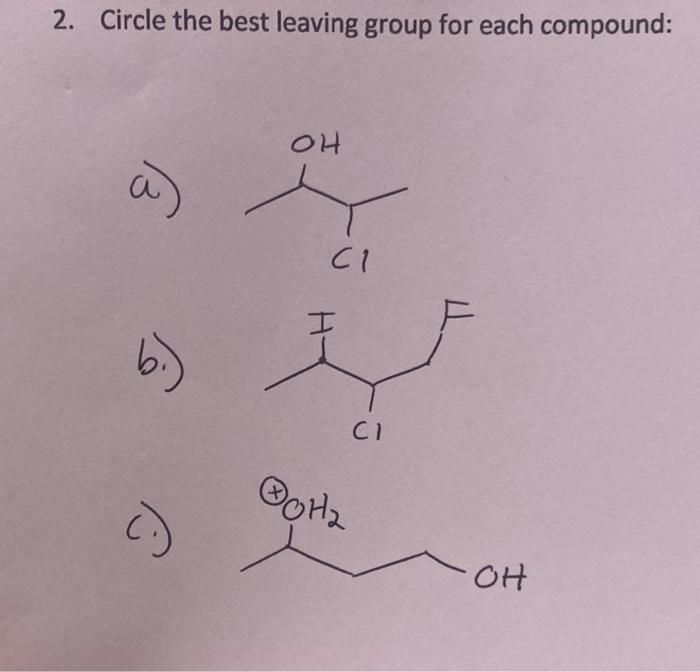 Solved 2. Circle the best leaving group for each compound: | Chegg.com