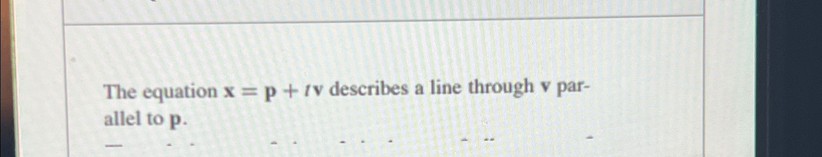 Solved The equation x=p+tv ﻿describes a line through v | Chegg.com