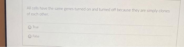 Solved All cells have the same genes turned on and turned | Chegg.com