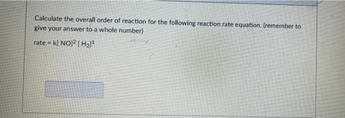 [Solved]: Calculate the overall order of reaction for the f