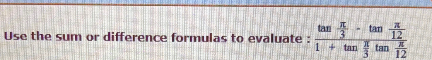 Solved Use the sum or difference formulas to evaluate | Chegg.com