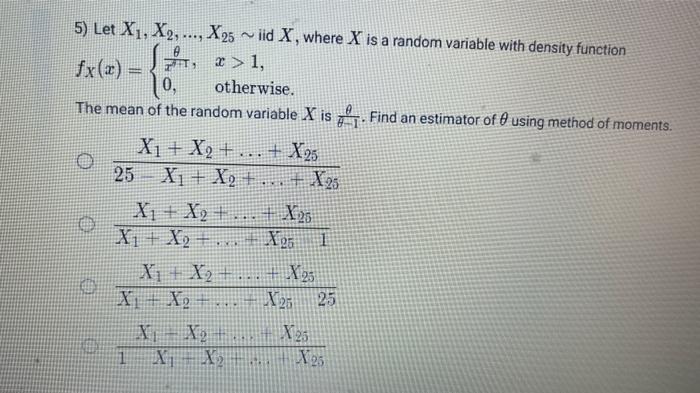 Solved 5) Let X1,X2,…,X25∼ iid X, where X is a random | Chegg.com