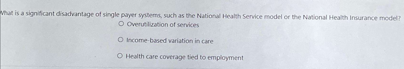 Solved What is a significant disadvantage of single payer | Chegg.com