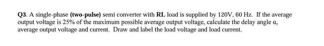 Q3. A single-phase (two-pulse) semi converter with RL | Chegg.com