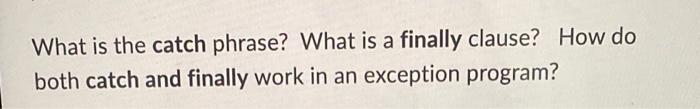 Solved What is the catch phrase? What is a finally clause? | Chegg.com