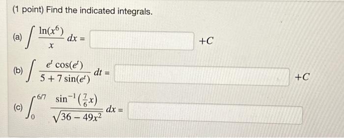 Solved (1 point) Find the indicated integrals. In(x6) [" (a) | Chegg.com