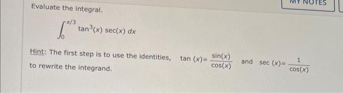 Solved Evaluate the integral. ∫0π/3tan3(x)sec(x)dx Hint: The | Chegg.com