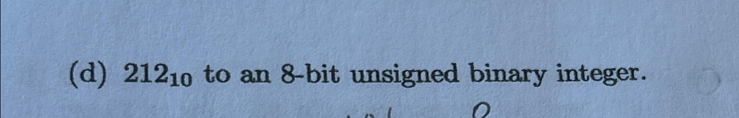 Solved (d) 21210 ﻿to an 8-bit unsigned binary integer. | Chegg.com