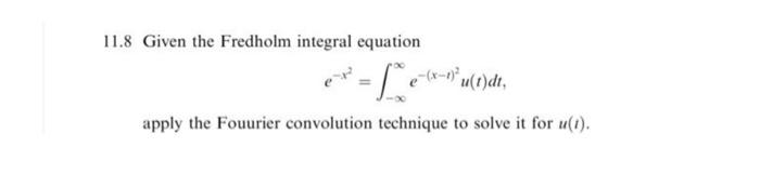 Solved 11.8 Given the Fredholm integral equation = | Chegg.com