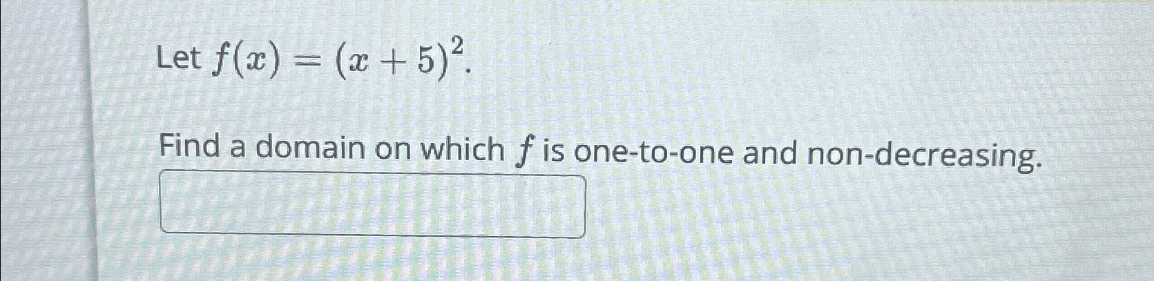 Solved Let f(x)=(x+5)2.Find a domain on which f ﻿is | Chegg.com