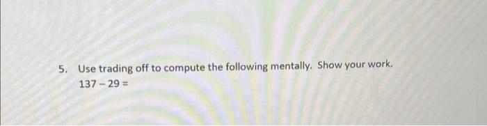 Solved 5. Use trading off to compute the following mentally. | Chegg.com
