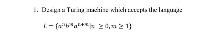 Solved 1. Design a Turing machine which accepts the language | Chegg.com