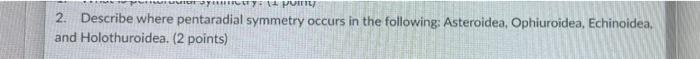 Solved 2. Describe where pentaradial symmetry occurs in the | Chegg.com
