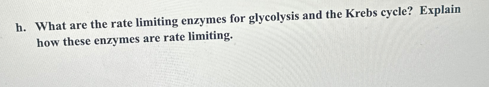 Solved h. ﻿What are the rate limiting enzymes for glycolysis | Chegg.com