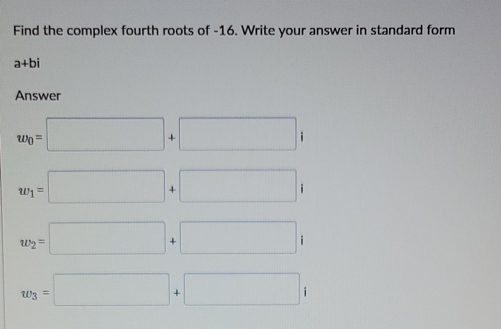 Solved Find the complex fourth roots of -16. Write your | Chegg.com