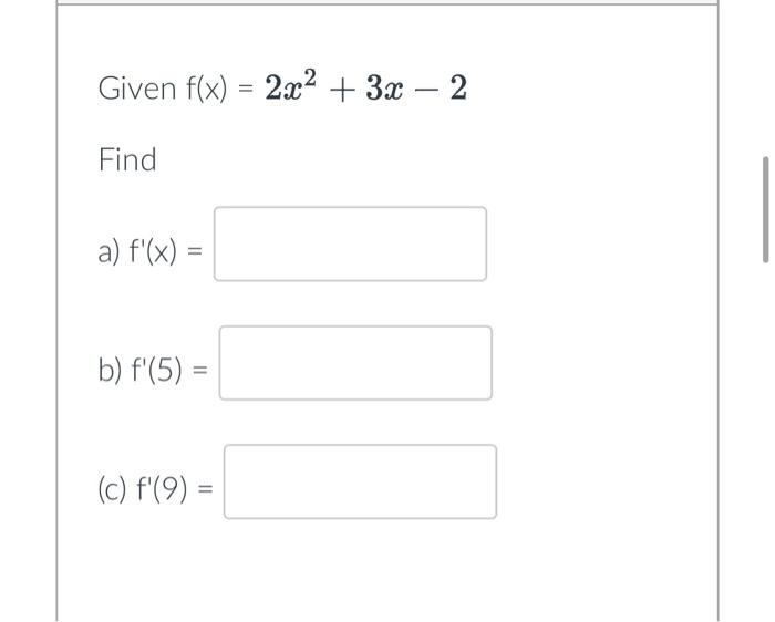 Solved Given f(x)=2x2+3x−2 Find a) f′(x)= | Chegg.com