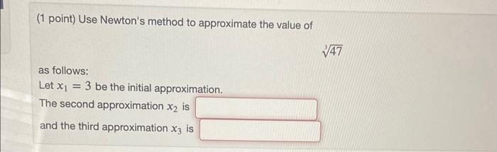 Solved (1 point) Use Newton's method to approximate the | Chegg.com