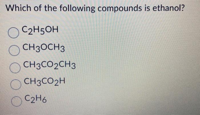 Solved Which of the following compounds is ethanol? | Chegg.com