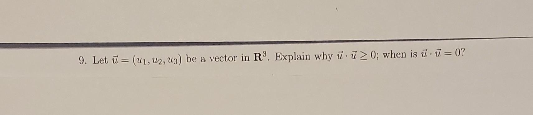 Solved 9. Let u=(u1,u2,u3) be a vector in R3. Explain why | Chegg.com