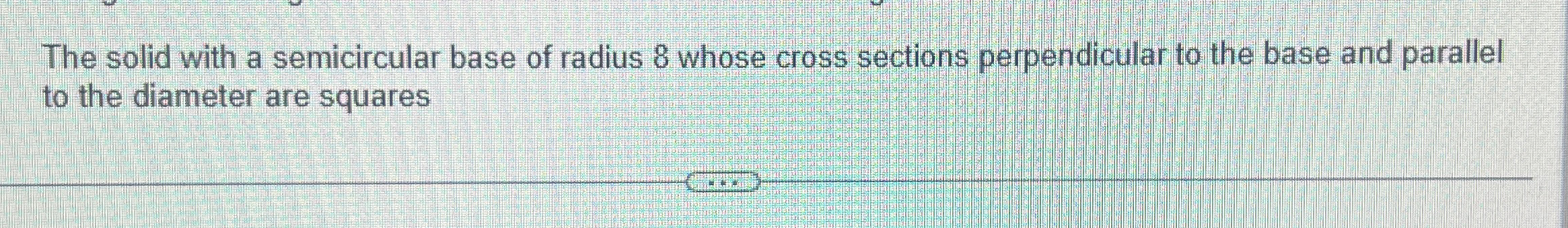 Solved The solid with a semicircular base of radius 8 ﻿whose | Chegg.com