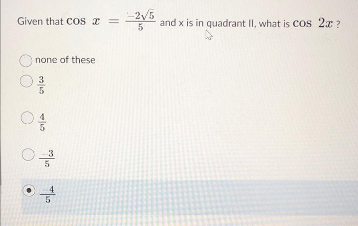 Solved Given that cosx=5−25 and x is in quadrant II, what is | Chegg.com