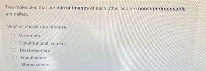 Solved Two molecules that are mirror images of each other | Chegg.com