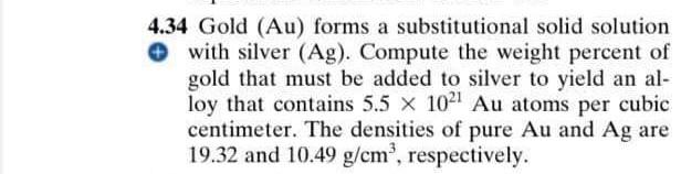 Solved 4.34 Gold (Au) forms a substitutional solid solution | Chegg.com