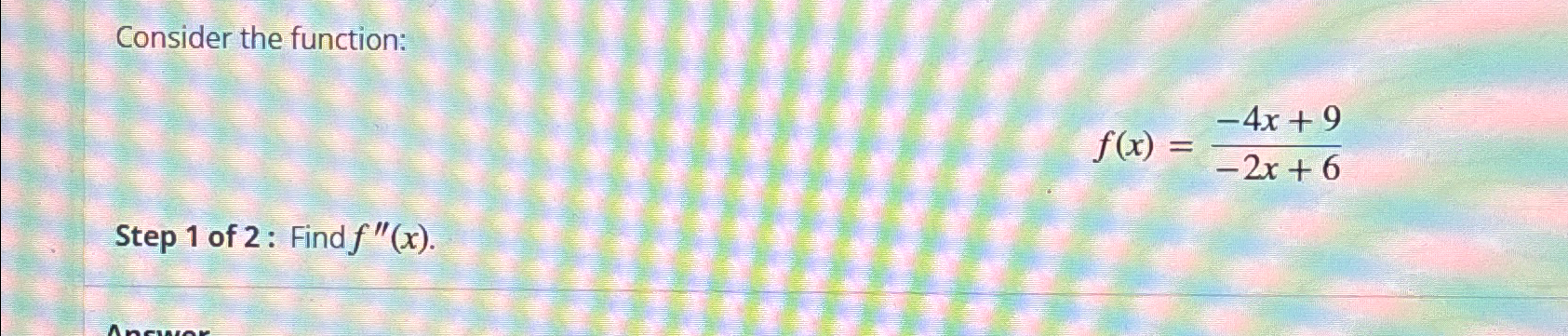 Solved Consider the function:f(x)=-4x+9-2x+6Step 1 ﻿of 2 ﻿: | Chegg.com