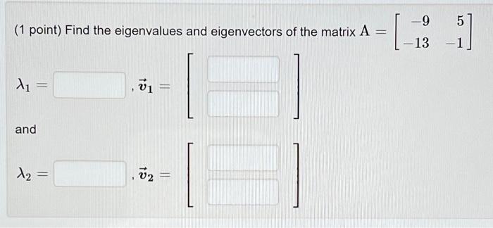 Solved (1 point) Find the eigenvalues and eigenvectors of | Chegg.com