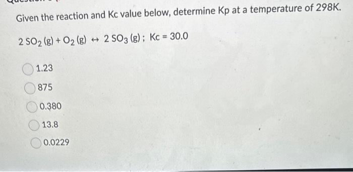 Solved Given the reaction and Kc value below, determine Kp | Chegg.com