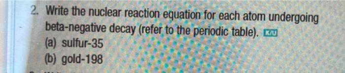 Solved 2. Write the nuclear reaction equation for each atom | Chegg.com