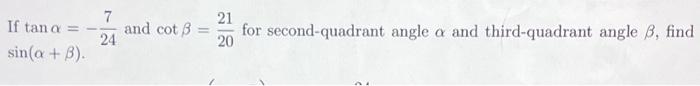 Solved If tanα=−247 and cotβ=2021 for second-quadrant angle | Chegg.com