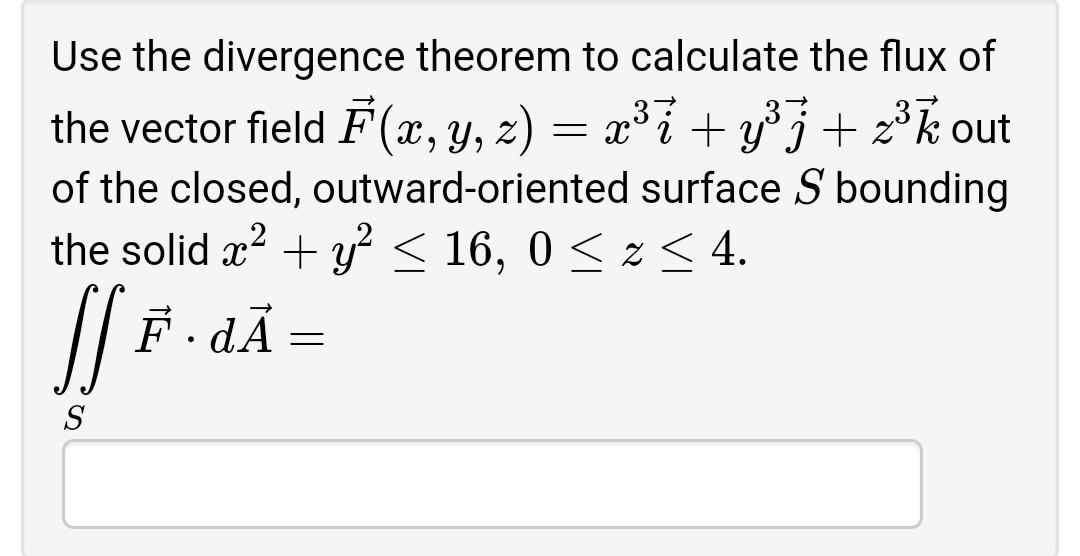 Solved Use the divergence theorem to calculate the flux of | Chegg.com