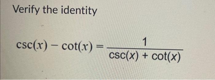 Solved Verify the identity csc(x)−cot(x)=csc(x)+cot(x)1 | Chegg.com