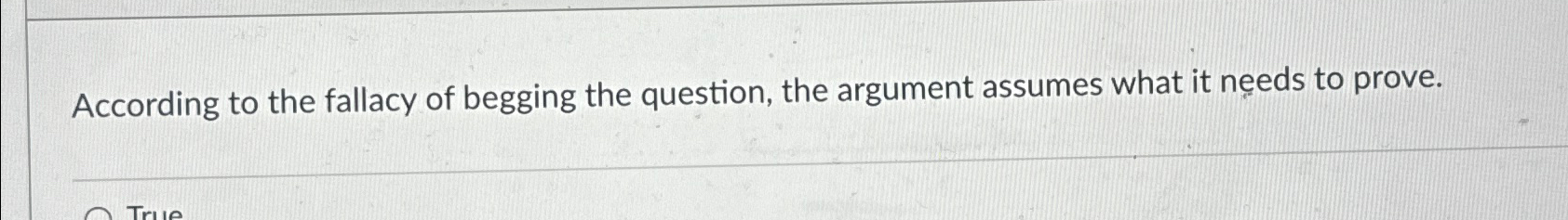Solved According to the fallacy of begging the question, the | Chegg.com