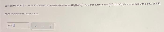 Solved Calculate the pH at 25 C of a 0.76M solution of | Chegg.com