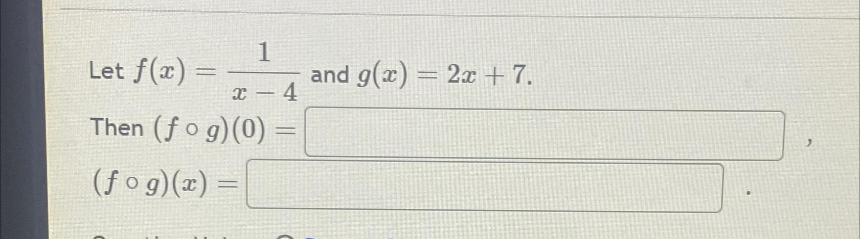 Solved Let f(x)=1x-4 ﻿and g(x)=2x+7Then (f@g)(0)=(f@g)(x)= | Chegg.com