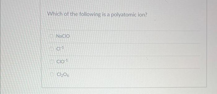 Solved Which of the following is a polyatomic ion? NaClO | Chegg.com