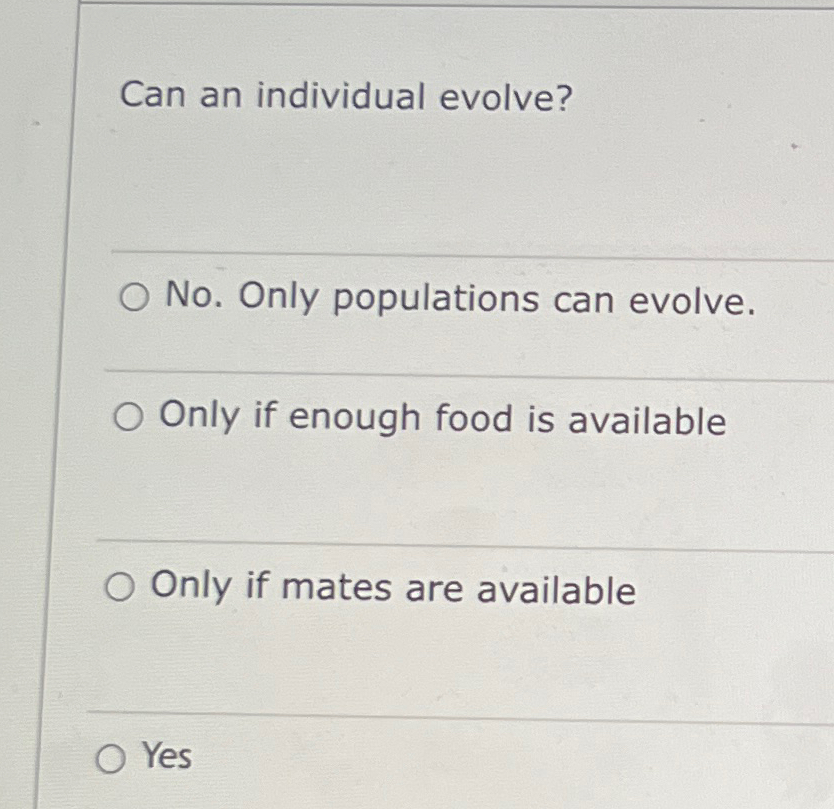 Solved Can an individual evolve?No. ﻿Only populations can | Chegg.com