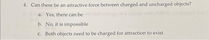 Solved 4. Can there be an attractive force between charged | Chegg.com