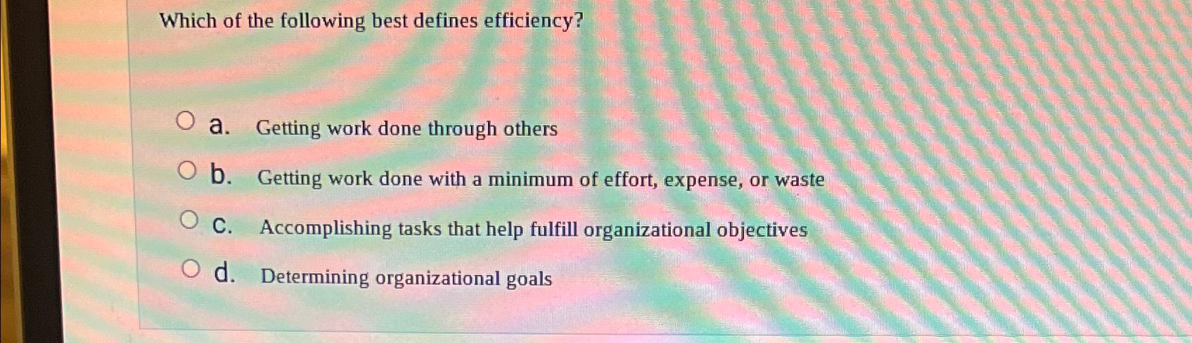 Solved Which of the following best defines efficiency?a. | Chegg.com