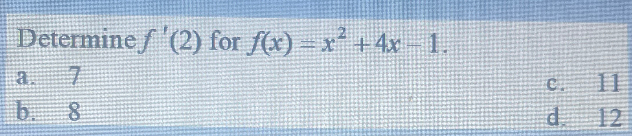Solved Determine f'(2) ﻿for f(x)=x2+4x-1a. 7b. 8c. 11d. 12 | Chegg.com