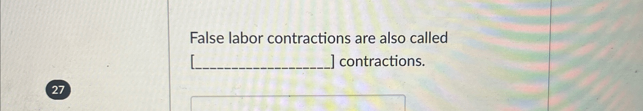 Solved False labor contractions are also called | Chegg.com