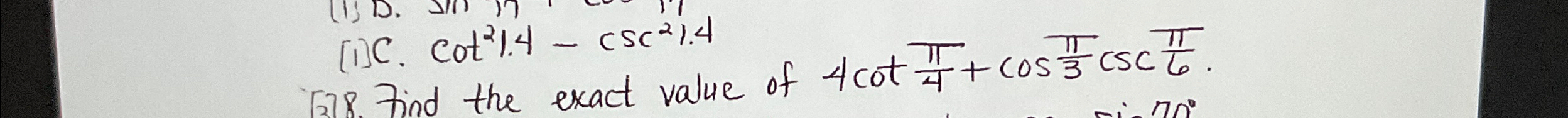 Solved . ﻿Find the exact value of 4cot(π4)+cos(π3)csc(π6). | Chegg.com