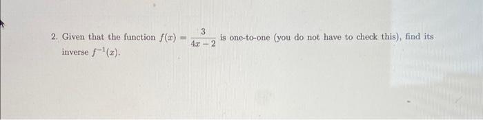 Solved 2. Given that the function f(x)=4x−23 is one-to-one | Chegg.com